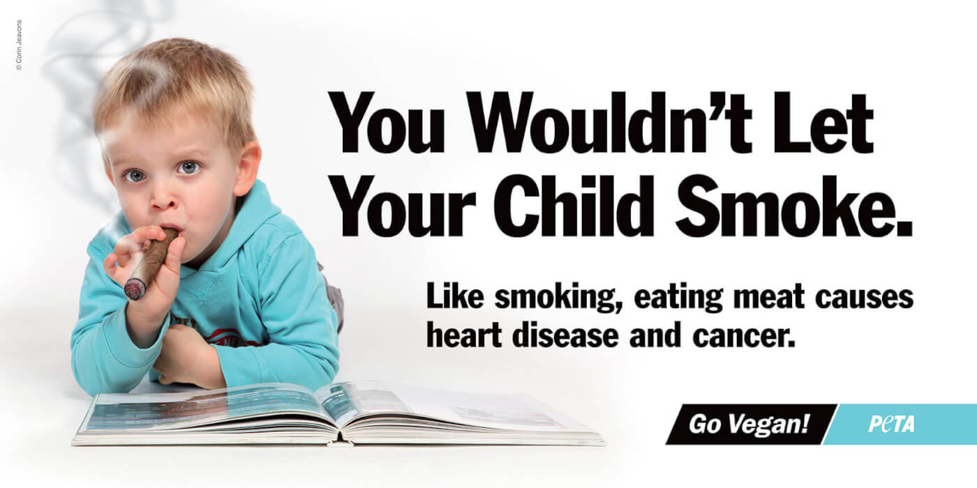 You Wouldn't Let Your Child Smoke | PETA